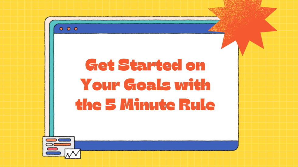 Get Started on Your Goals with the 5 Minute Rule - Geet Vijayvergia